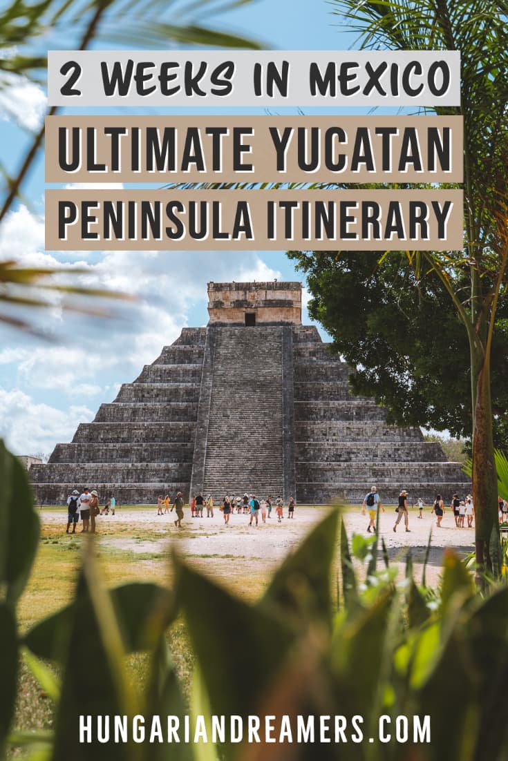 2 Weeks in Mexico: Ultimate Yucatan Peninsula Itinerary - Hungariandreamers