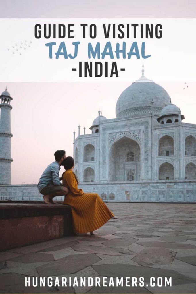 The Ultimate Guide to Visiting the Taj Mahal, India - Hungariandreamers